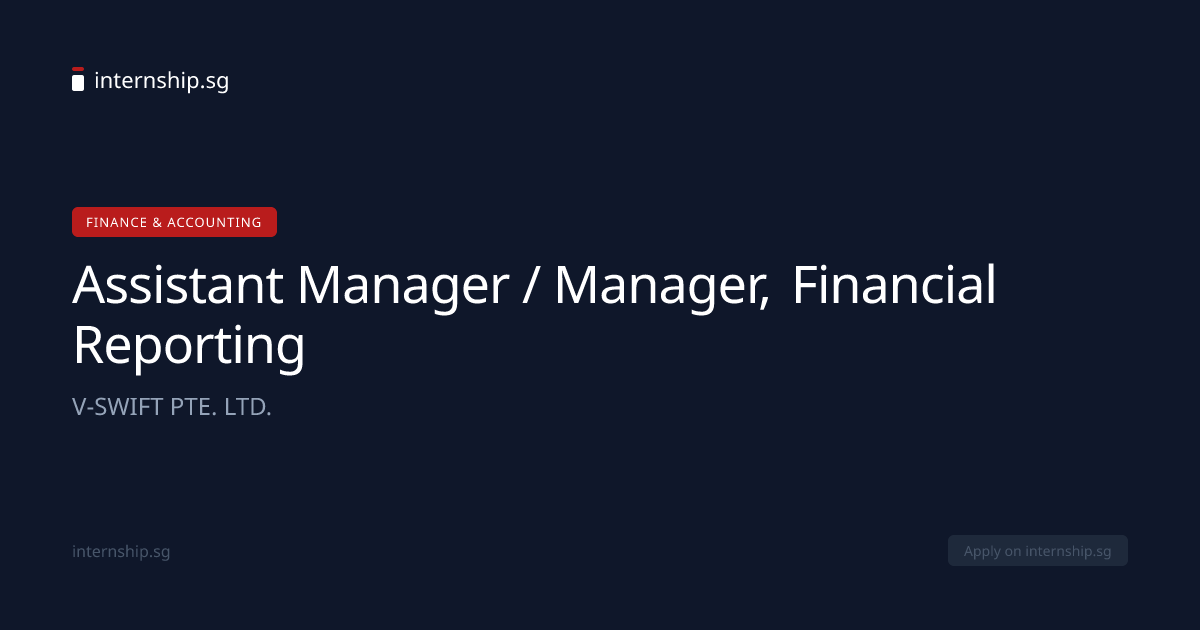 Assistant Manager / Manager, Financial Reporting at V-SWIFT PTE. LTD ...