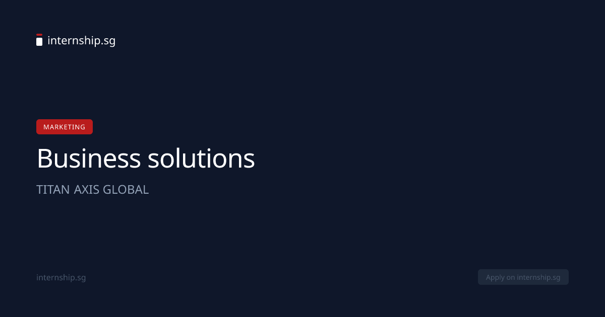 Business solutions at TITAN AXIS GLOBAL | Singapore Internship ...