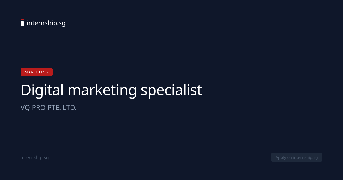 Digital marketing specialist at VQ PRO PTE. LTD. | Singapore Internship ...