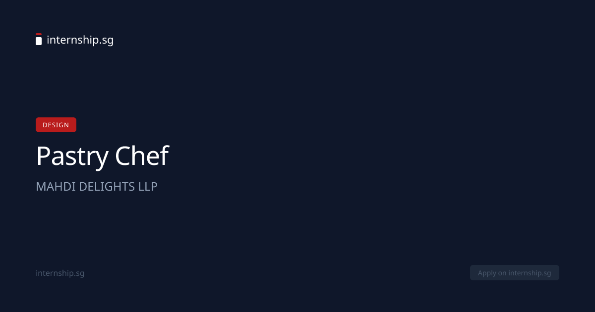 Pastry Chef at MAHDI DELIGHTS LLP | Singapore Internship · Internship.sg